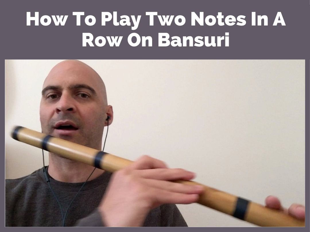 How To Play Two Notes In A Row On Bansuri How To Play Two Notes In A Row On Bansuri
